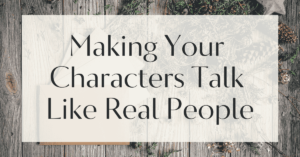 The Secret of Making Your Characters Talk Like Real People – Write A ...