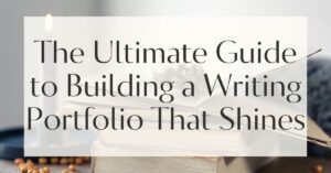 The Ultimate Guide to Building a Writing Portfolio that Shines – Write ...