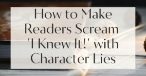 How to Make Readers Scream ‘I Knew It!’ with Character Lies – Write A ...