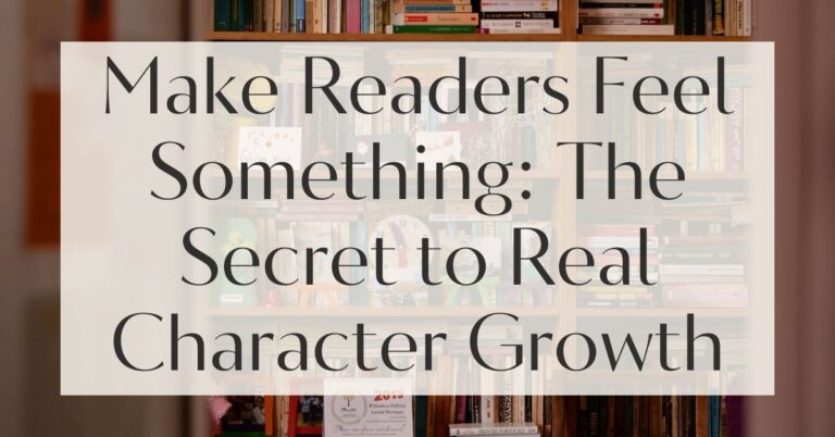 Make Readers Feel Something: The Secret to Real Character Growth ...