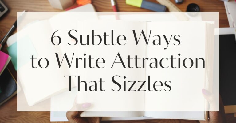 6 Subtle Ways to Write Attraction That Sizzles – Write A Book Today