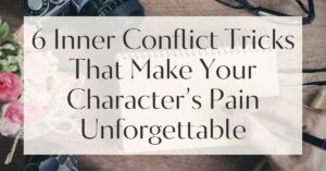 6 Inner Conflict Tricks That Make Your Character’s Pain Unforgettable ...